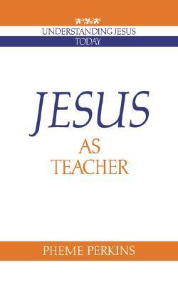 Jesus as Teacher (Understanding Jesus Today) by Pheme Perkins | Goodreads