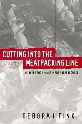 Cutting Into the Meatpacking Line: Workers and Change in the Rural ...