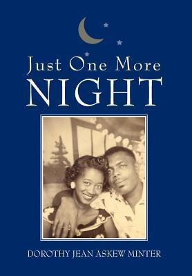 Just One More Night by Dorothy Jean Askew Minter | Goodreads