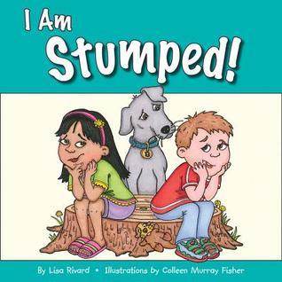 I Am Stumped! by Lisa Rivard | Goodreads