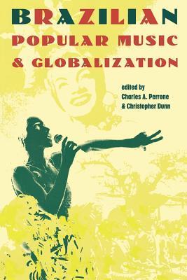 Brazilian Popular Music and Globalization by Charles A. Perrone | Goodreads