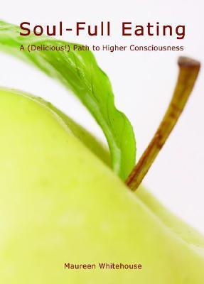 Soul-Full Eating: A (Delicious!) Path to Higher Consciousness by ...