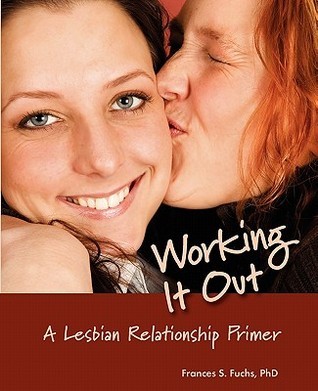 Working It Out: A Lesbian Relationship Primer by Frances S. Fuchs ...