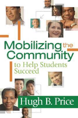 Mobilizing the Community to Help Students Succeed by Hugh B. Price ...