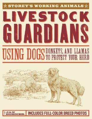 Livestock Guardians: Using Dogs, Donkeys, and Llamas to Protect Your ...