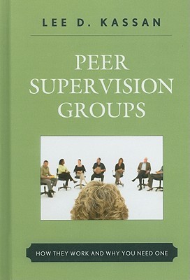 Peer Supervision Groups: How They Work and Why You Need One by Lee Kassan | Goodreads