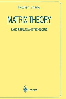 Matrix Theory: Basic Results and Techniques by Fuzhen Zhang | Goodreads
