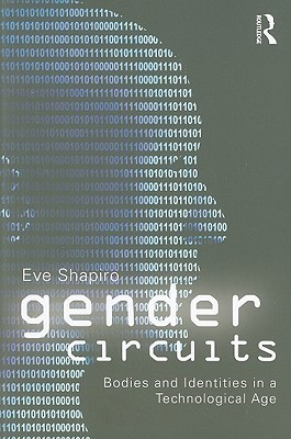 Gender Circuits: Bodies and Identities in a Technological Age by Eve ...