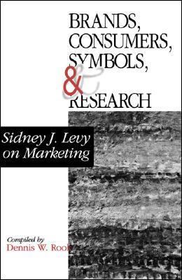 Brands, Consumers, Symbols and Research: Sidney J Levy on Marketing by ...