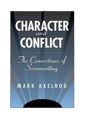 Character and Conflict: The Cornerstones of Screenwriting by Mark ...