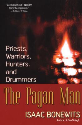 The Pagan Man: Priests, Warriors, Hunters, and Drummers by Philip ...