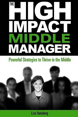 The High-Impact Middle Manager: Powerful Strategies to Thrive in the ...
