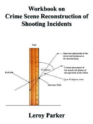 Workbook on Crime Scene Reconstruction of Shooting Incidents by N ...