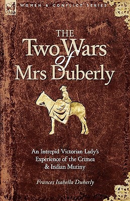 The Two Wars of Mrs Duberly: an Intrepid Victorian Lady's Experience of ...