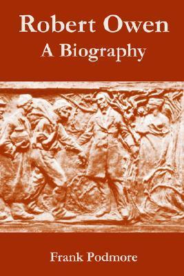 Robert Owen: A Biography by Frank Podmore | Goodreads