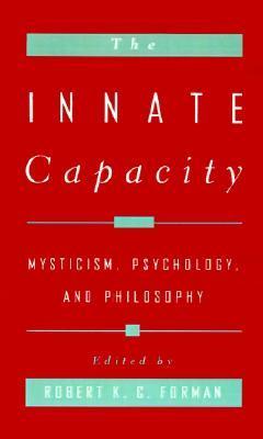 The Innate Capacity: Mysticism, Psychology, and Philosophy by Robert K ...