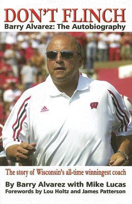 Don't Flinch - Barry Alvarez: The Autobiography The Story of Wisconsin ...