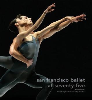 San Francisco Ballet at Seventy-Five by Janice Ross | Goodreads