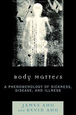 Body Matters: A Phenomenology of Sickness, Disease, and Illness by ...