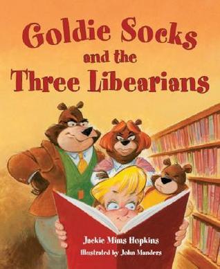 Goldie Socks and the Three Libearians by Jackie Mims Hopkins | Goodreads
