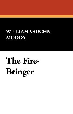 The Fire-Bringer by William Vaughn Moody | Goodreads