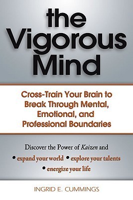 The Vigorous Mind: Cross-train Your Brain to Break Through Mental ...