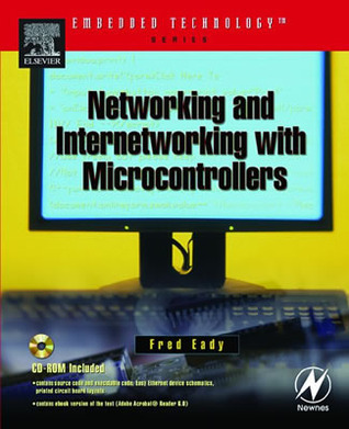 Networking and Internetworking with Microcontrollers by Fred Eady | Goodreads