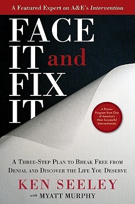 Face It and Fix It: A Three-Step Plan to Break Free from Denial and ...