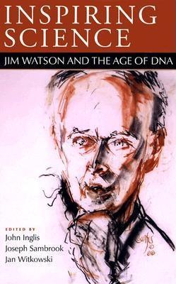 Inspiring Science: Jim Watson and the Age of DNA by John R. Inglis ...