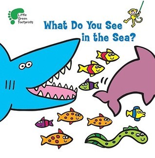 What Do You See in the Sea? (Little Green Footprints) by Kay Massey ...