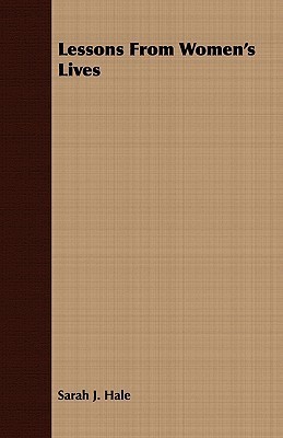 Lessons from Women's Lives by Sarah Josepha Hale | Goodreads