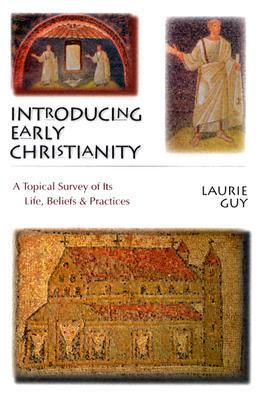 Introducing Early Christianity: A Topical Survey of Its Life, Beliefs ...
