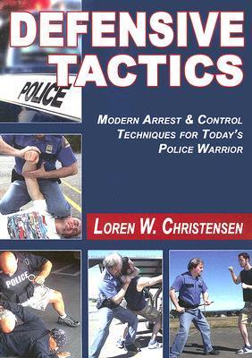 Defensive Tactics: Modern Arrest and Control Techniques for Today's ...