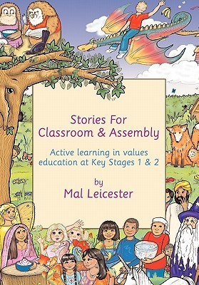 Stories for Classroom and Assembly by Mal Leicester | Goodreads