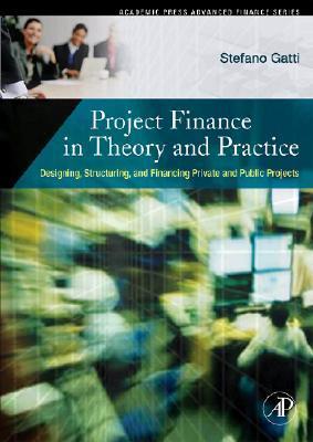 Project Finance in Theory and Practice: Designing, Structuring, and ...