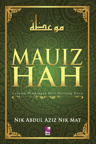 Mauizhah: Catatan Bimbingan Dari Seorang Guru by Nik Abdul Aziz Nik Mat ...