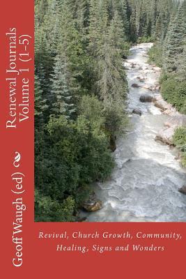 Renewal Journals 1-5: Revival, Church Growth, Community, Healing, Signs ...