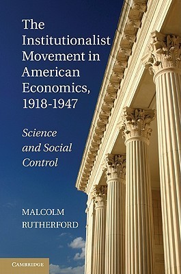 The Institutionalist Movement in American Economics, 1918–1947: Science ...