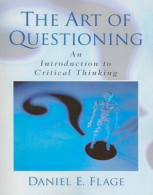 The Art of Questioning: An Introduction to Critical Thinking by Daniel ...