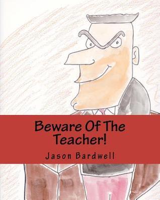 Beware Of The Teacher! by Jason Bardwell | Goodreads