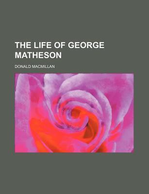 The Life of George Matheson by Donald MacMillan | Goodreads