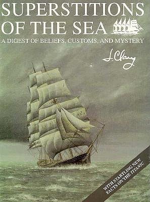 Superstitions of the Sea: A Digest of Beliefs, Customs, and Mystery by ...