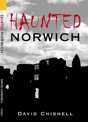 Haunted Norwich (Images of England Series) by David Chisnell | Goodreads