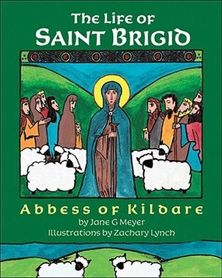 The Life of Saint Brigid: Abbess of Kildare by Jane G. Meyer | Goodreads