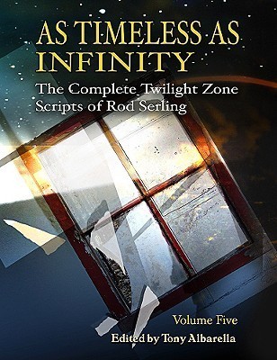 As Timeless As Infinity: The Complete Twilight Zone Scripts of Rod ...