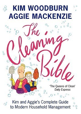 The Cleaning Bible: Kim and Aggie's Complete Guide to Modern Household ...