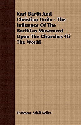Karl Barth and Christian Unity: The Influence of the Barthian Movement ...