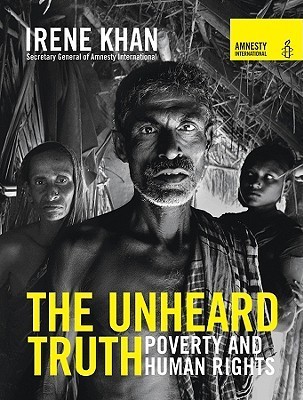 The Unheard Truth: Poverty and Human Rights by Irene Khan | Goodreads