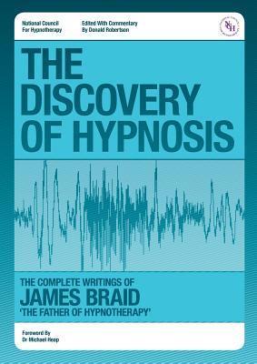 The Discovery of Hypnosis: The Complete Writings of James Braid, the ...