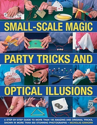 Small-Scale Magic, Party Tricks & Optical Illusions: A Step-by-Step ...